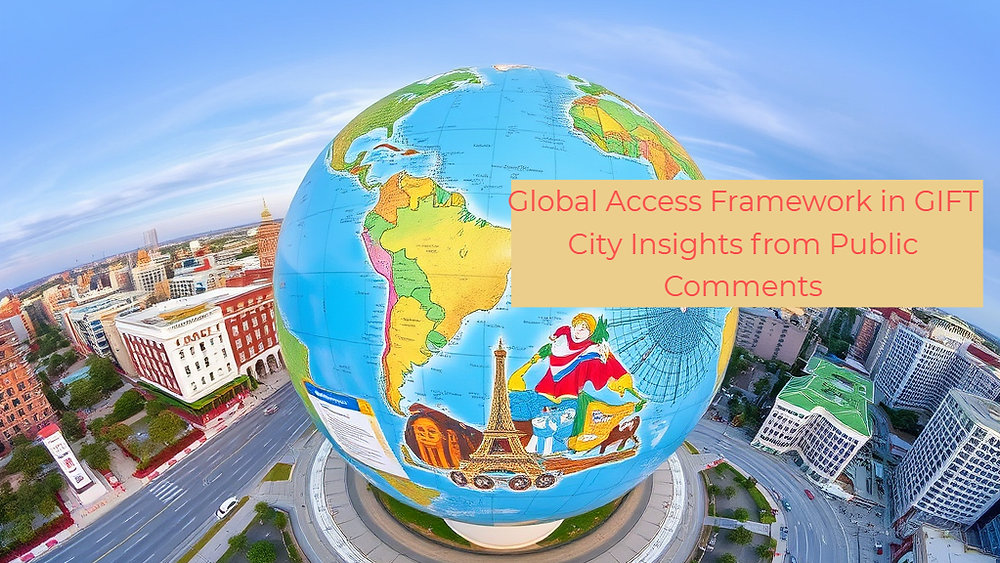 Global Access Framework in GIFT City Insights from Public Comments and ...