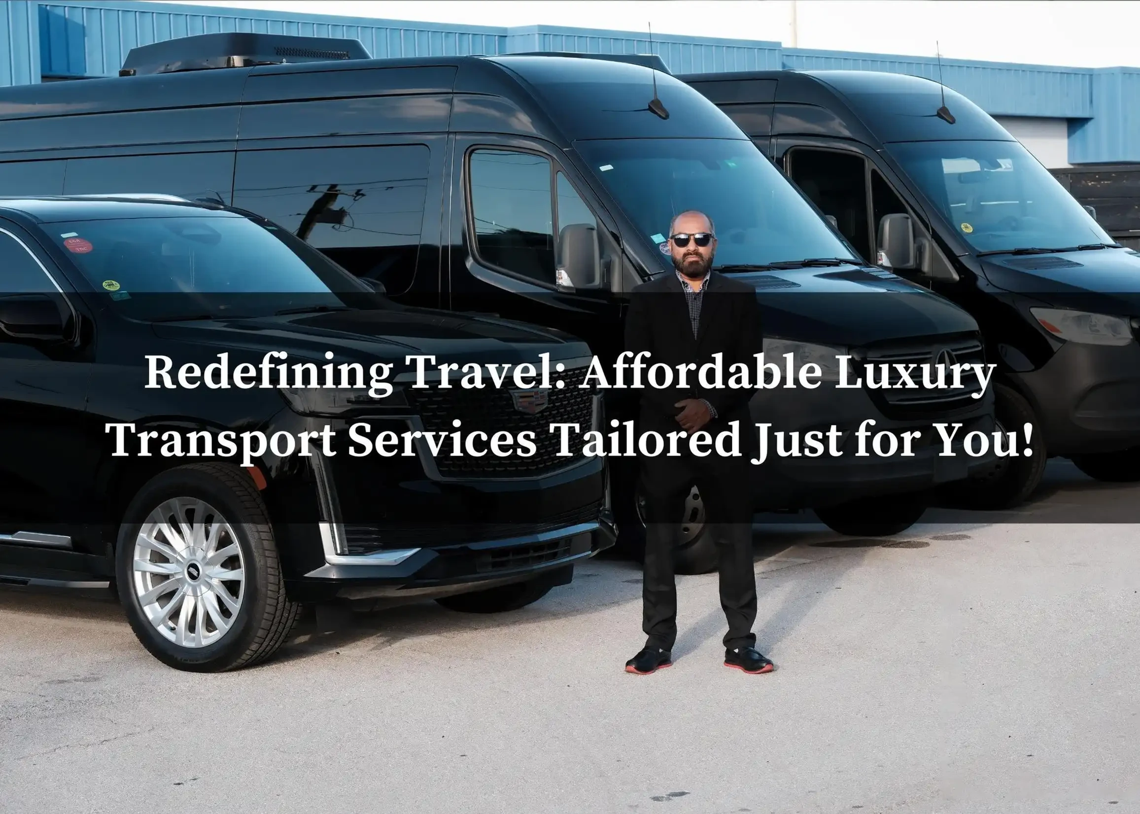 Redefining Travel: Affordable Luxury Transport Services Tailored Just ...