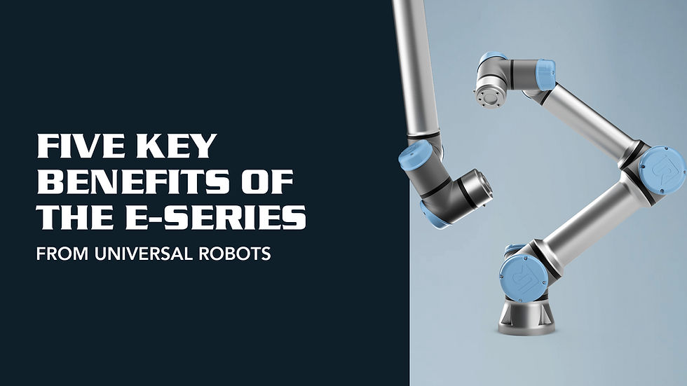 Five Key Benefits of the e-Series from Universal Robots