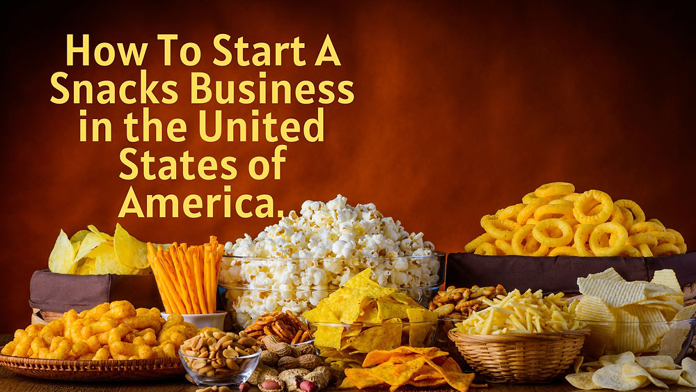 How To Start A Snacks Business in the United States of America.How To ...