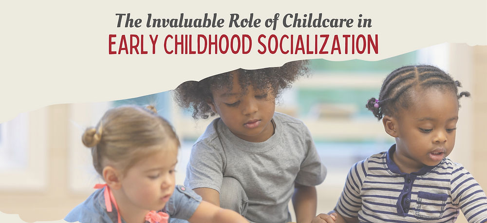 The Invaluable Role of Childcare in Early Childhood Socialization