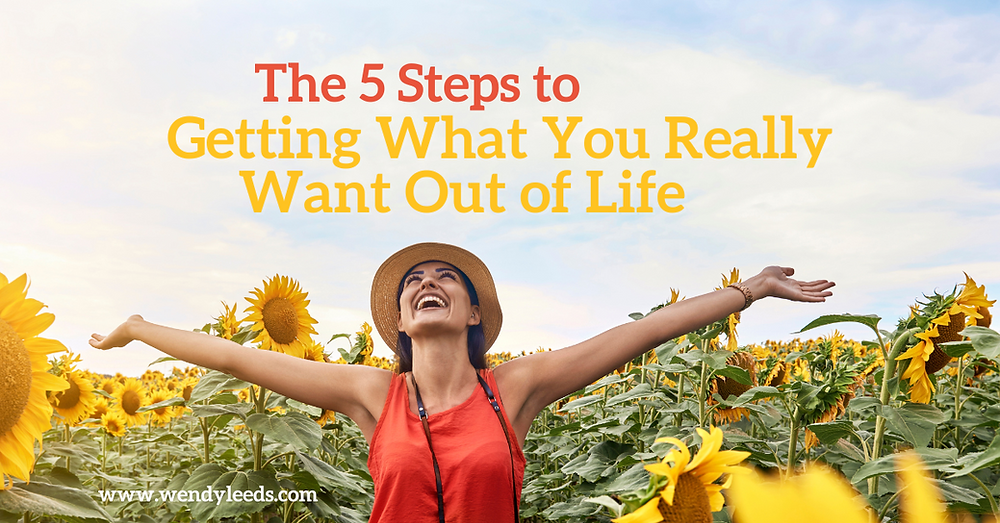 The 5 Steps to Getting What You Really Want Out of Life