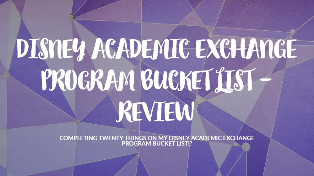 COMPLETING TWENTY THINGS ON MY DISNEY ACADEMIC EXCHANGE PROGRAM BUCKET ...