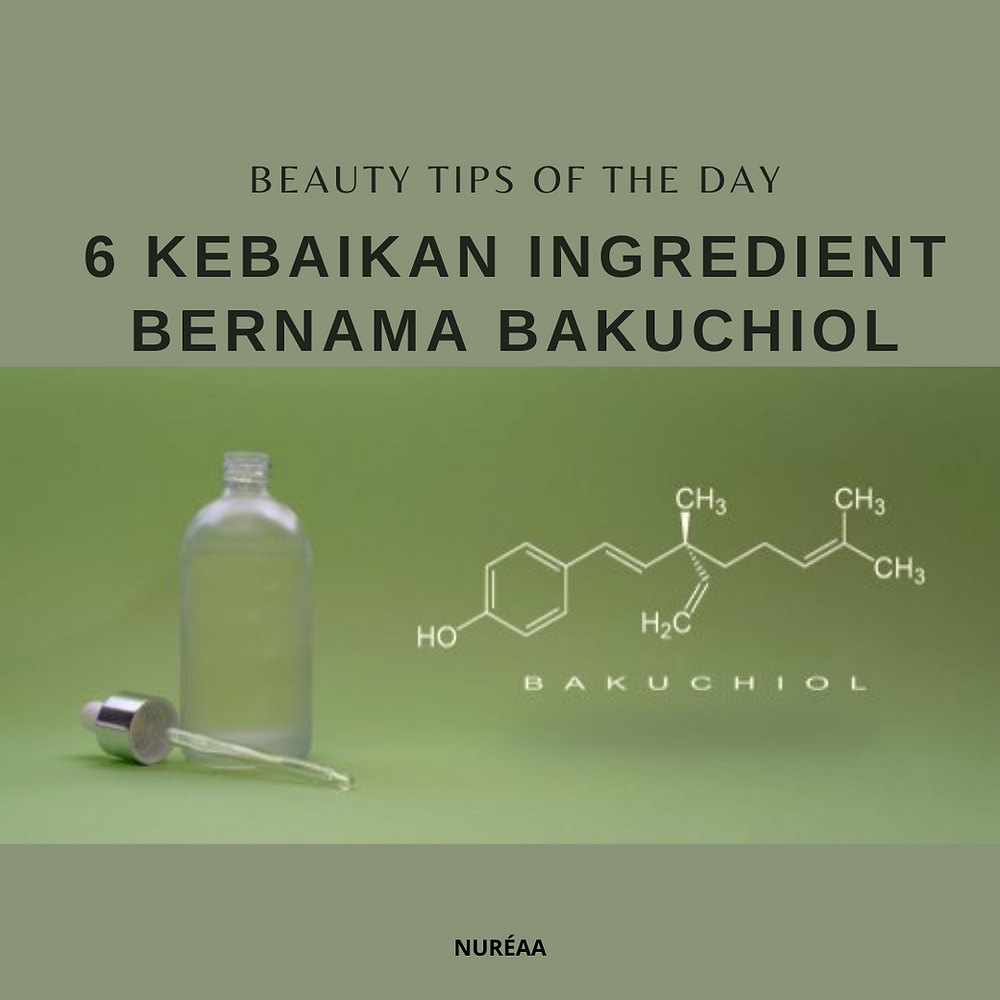 6 KEBAIKAN INGREDIENT BERNAMA BAKUCHIOL