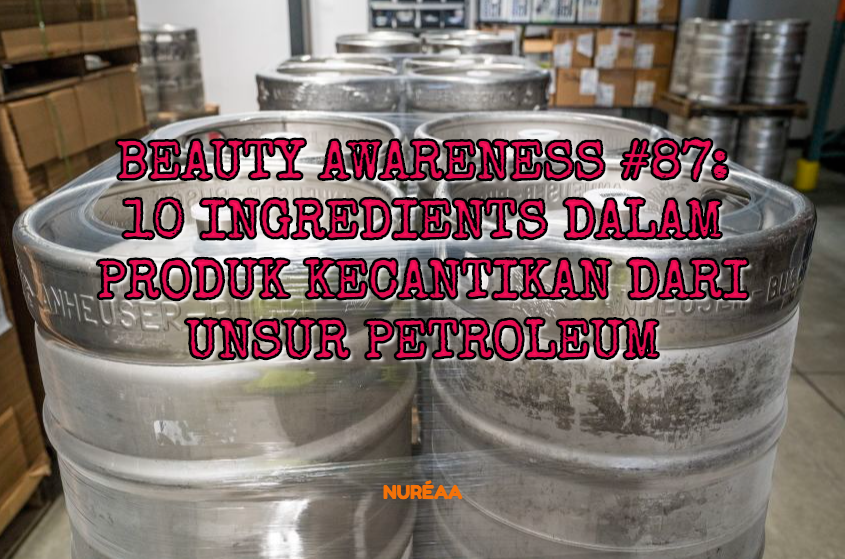 10 INGREDIENTS DALAM PRODUK KECANTIKAN DARI UNSUR PETROLEUM