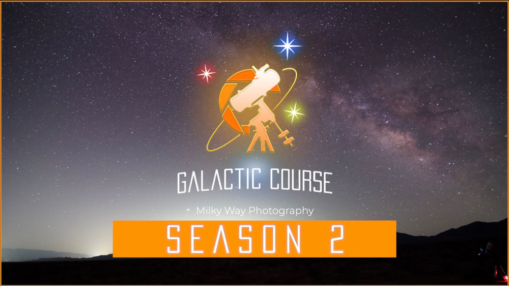 Learn Milky Way Astrophotography with Season 2 of the Galactic Course!