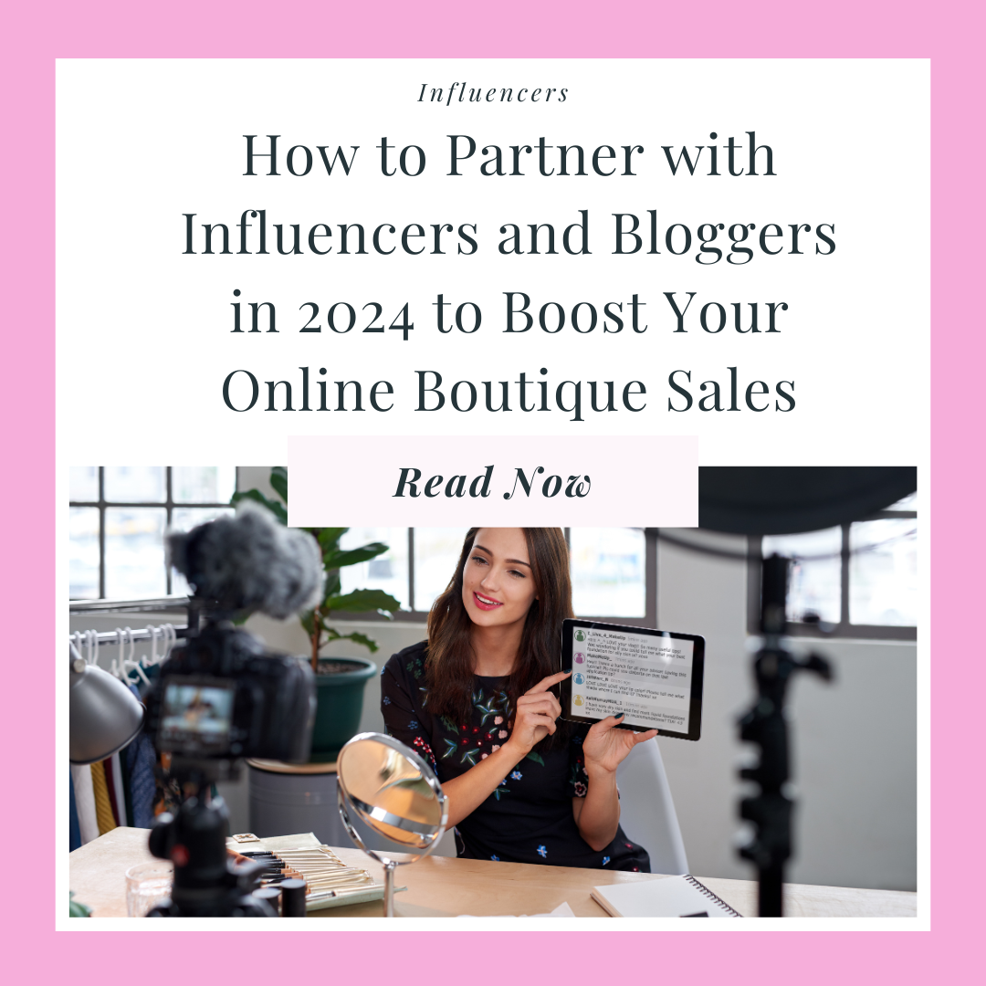 How to Partner with Influencers and Bloggers in 2024 to Boost Your Online Boutique Sales