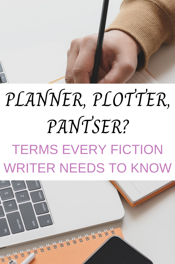 PLANNER, PLOTTER, PANTSER: Terms Every Fiction Writer Needs to Know