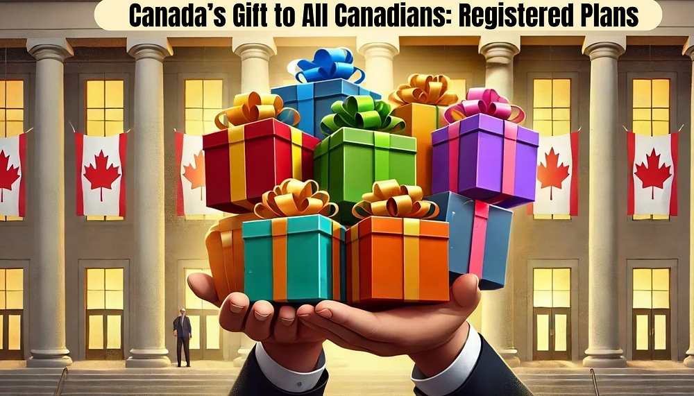 Canada’s Gift to All Canadians: Basic Overview of Major Registered ...