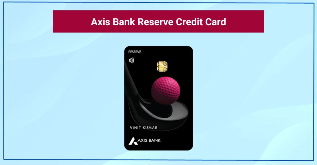Axis Credit Card | Axis Reserve Credit Card | Axis Credit Card Reward