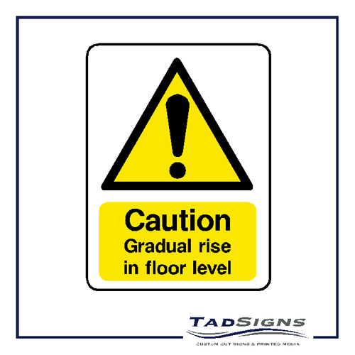 Caution gradual rise in floor level sign | Tadsigns
