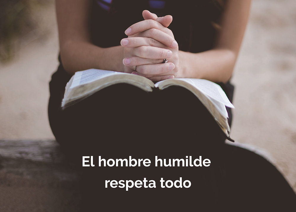El hombre humilde respeta todo