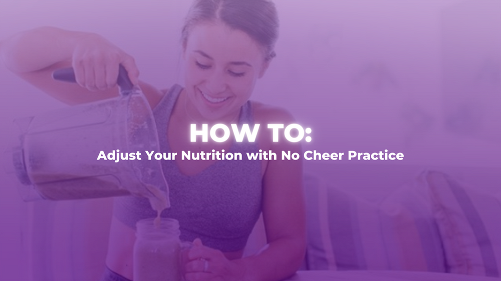 How To: Adjust Your Nutrition with No Cheer Practice