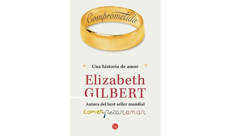 Comprometida (Secuela Come, reza, ama) - Elizabeth Gilbert | Abriendo ...