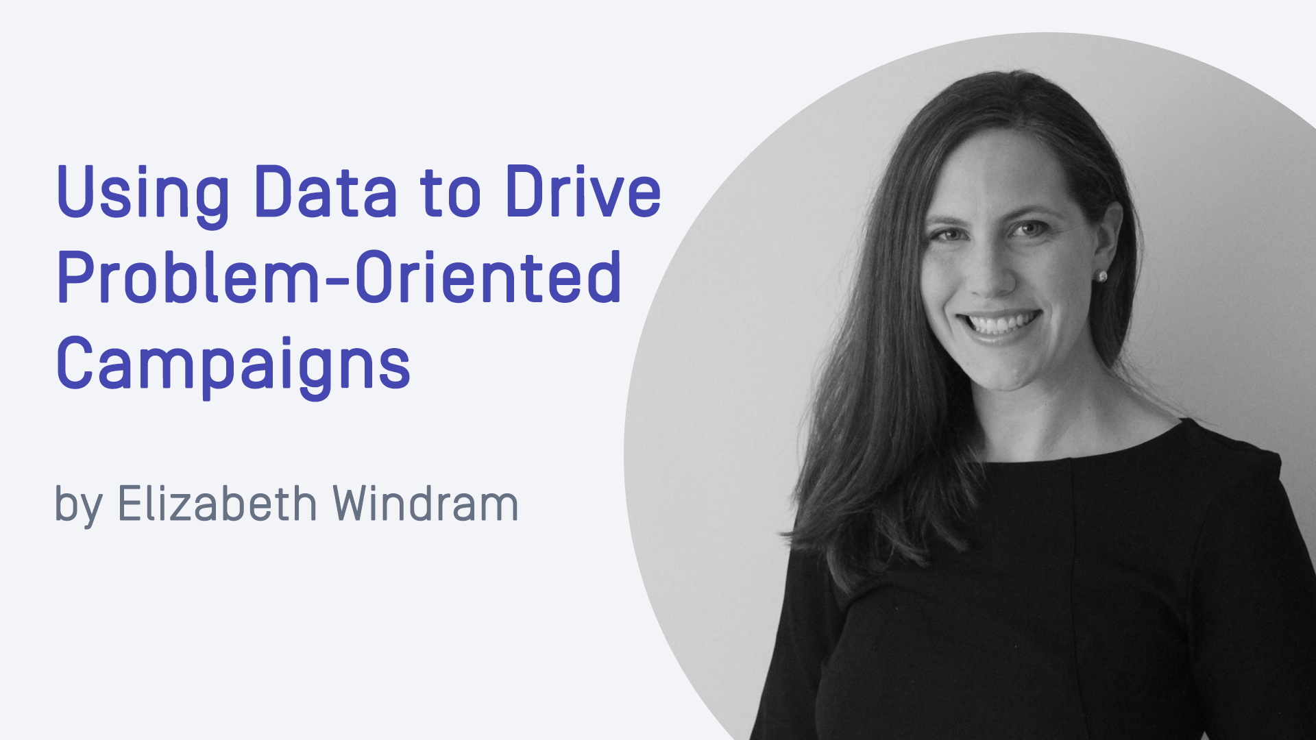 Using Data to Drive Problem-Oriented Campaigns by Elizabeth Windram
