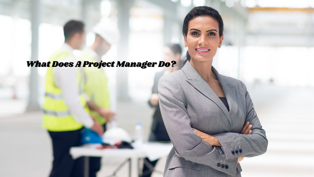 What Does A Project Manager Do?