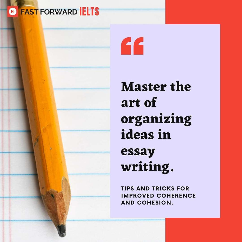 IELTS Writing Task 2: Organising Ideas To Improve Coherence & Cohesion