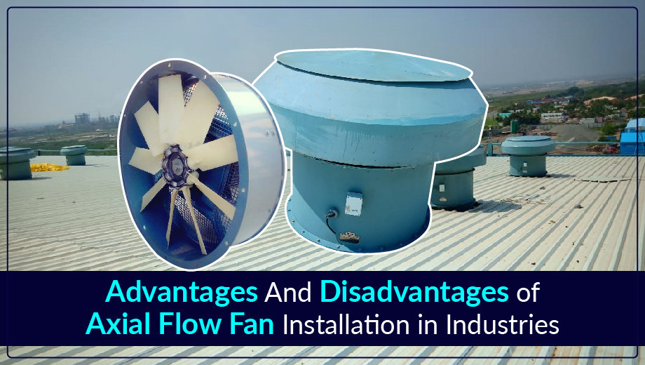 Advantages and Disadvantages of Axial Flow Fan Installation in Industries