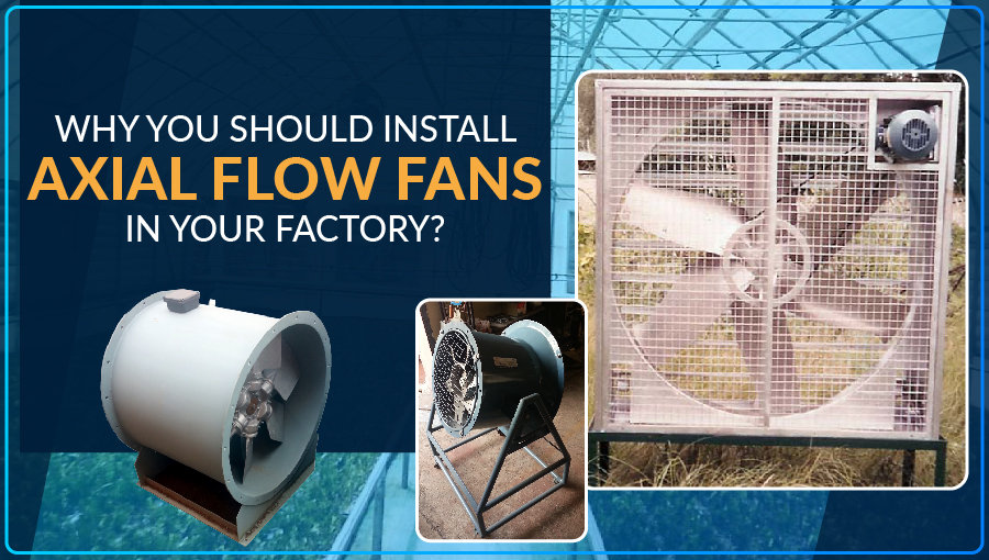 Why You Should Install Axial Flow Fans In Your Factory