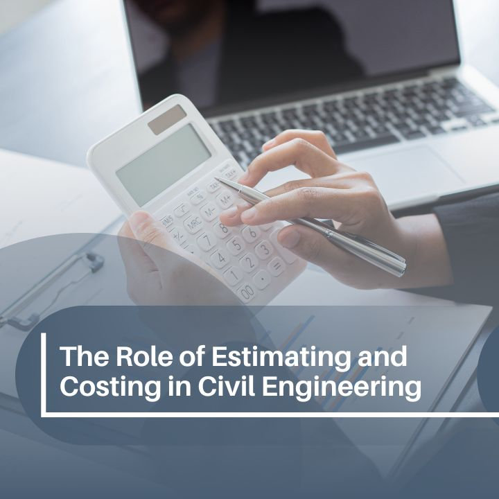 The Role of Estimating and Costing in Civil Engineering