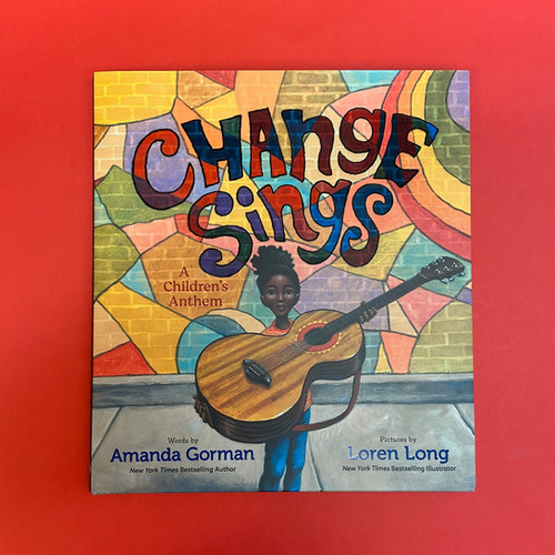 Change Sings: A Children's Anthem | Amanda Gorman and Loren Long ...