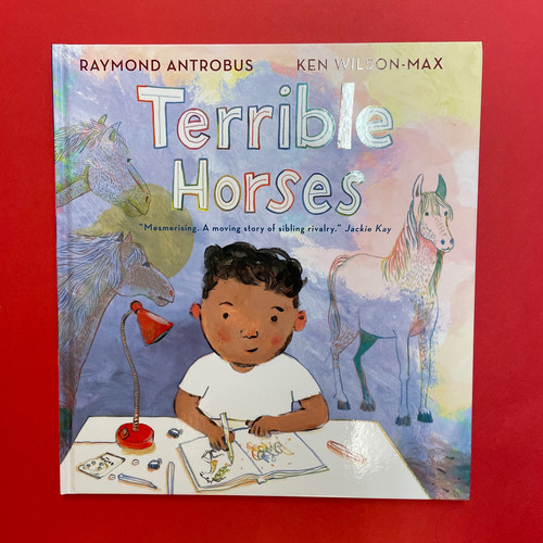 Terrible Horses | Raymond Antrobus & Ken Wilson-Max | Children's Bookshop