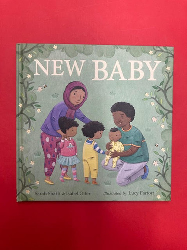 New Baby | Sarah Shaffi & Isabel Otter & Lucy Farfort | Children's Bookshop