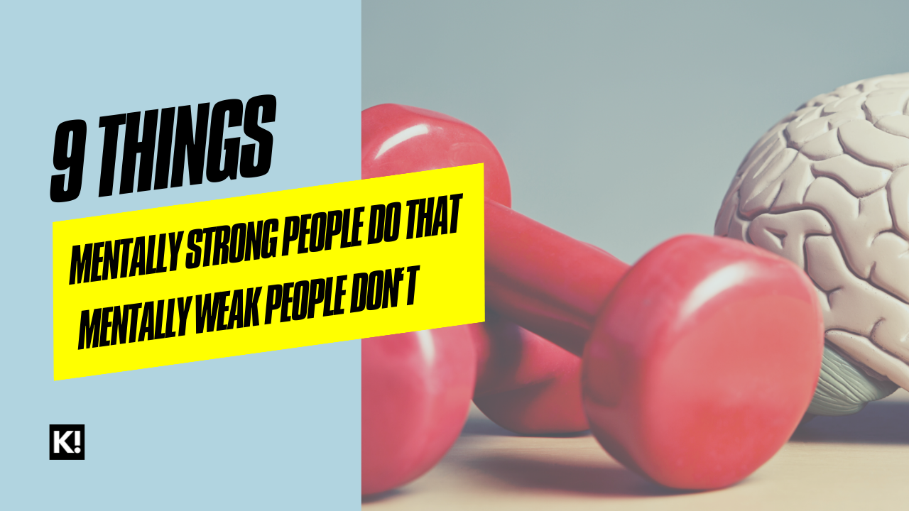 9 Things Mentally Strong People Do That Mentally Weak People Don’t