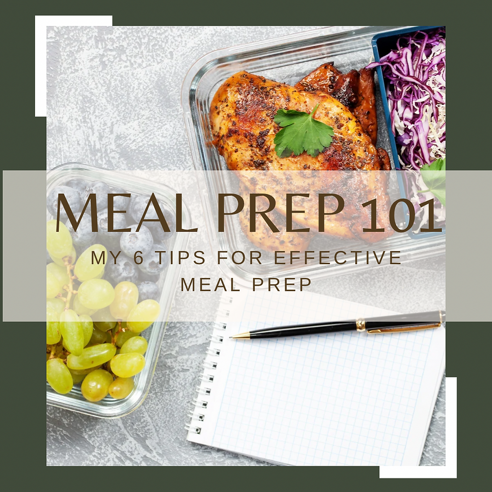 Meal Prepping 101 - My Top 6 Tips for Effective Meal Prep
