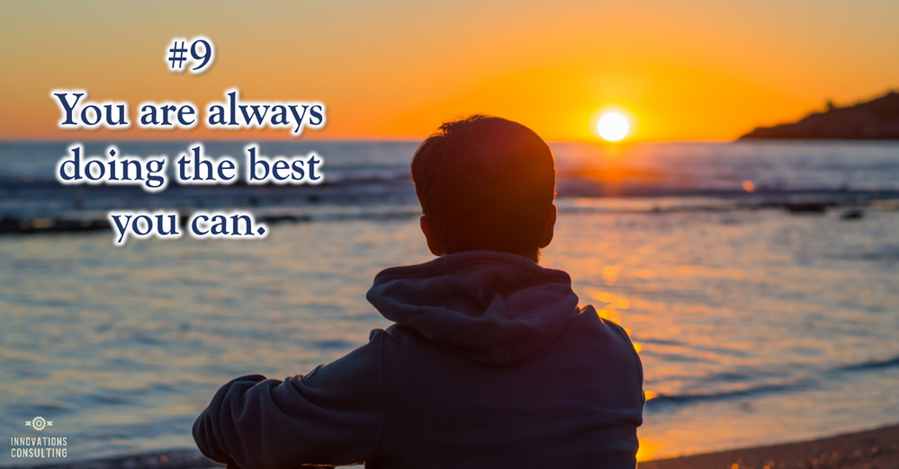 10 beliefs for a better life: #9 You are always doing the best you can.
