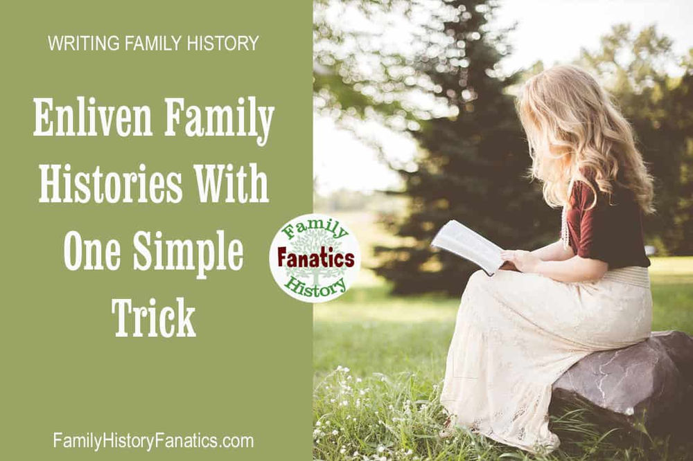 Enliven Your Family Histories With One Simple Writing Trick