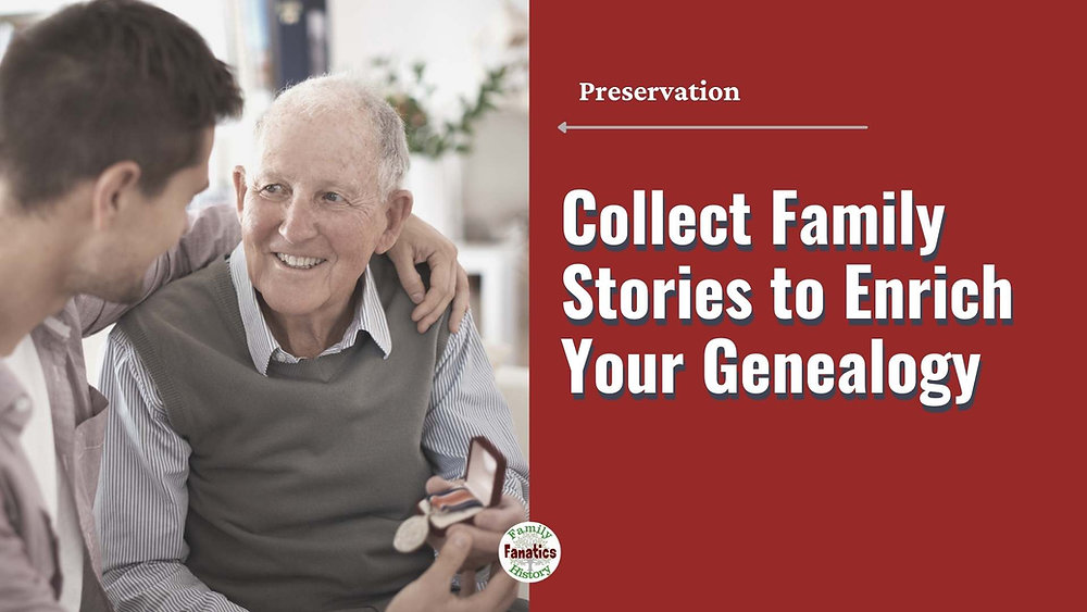 6 Easy Steps to Collect Family Stories to Enrich Your Genealogy
