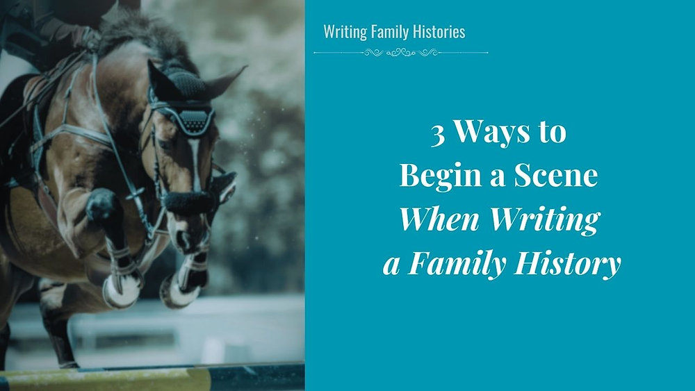 3 Ways to Begin a Scene in Your Family History