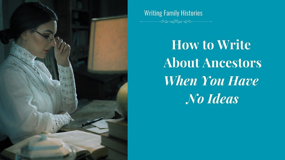 How to Write About Ancestors When You Have NO IDEAS - Writing Prompts