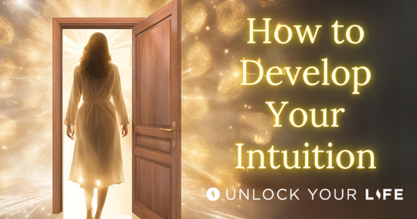 Simple and Powerful Ways to Develop Your Intuition | Unlock Your Life