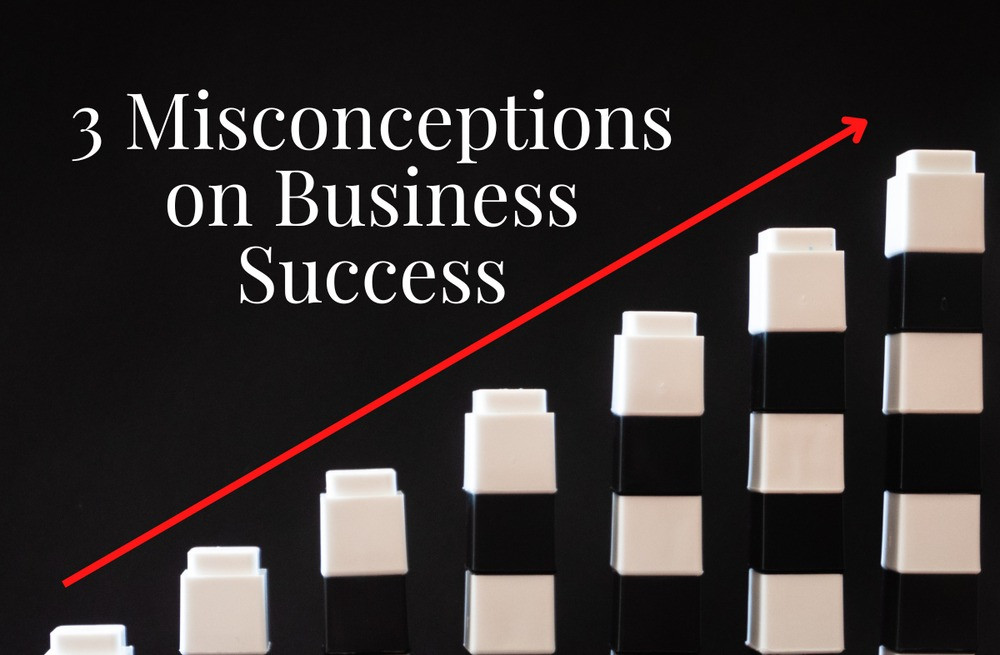 3 Misconception on Business Success