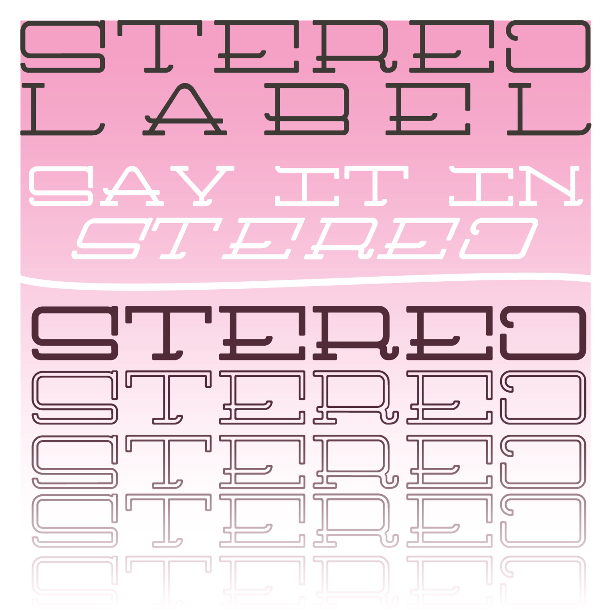 SAY IT IN STEREO | STEREO FONT