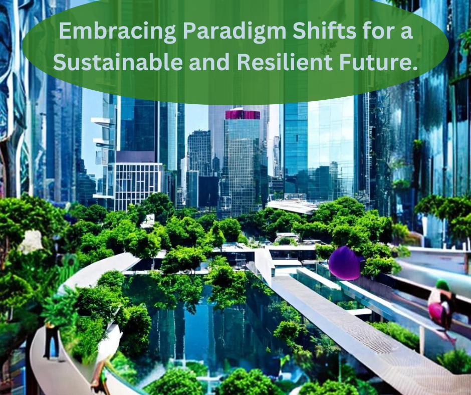 Embracing Paradigm Shifts for a Sustainable and Resilient Future.