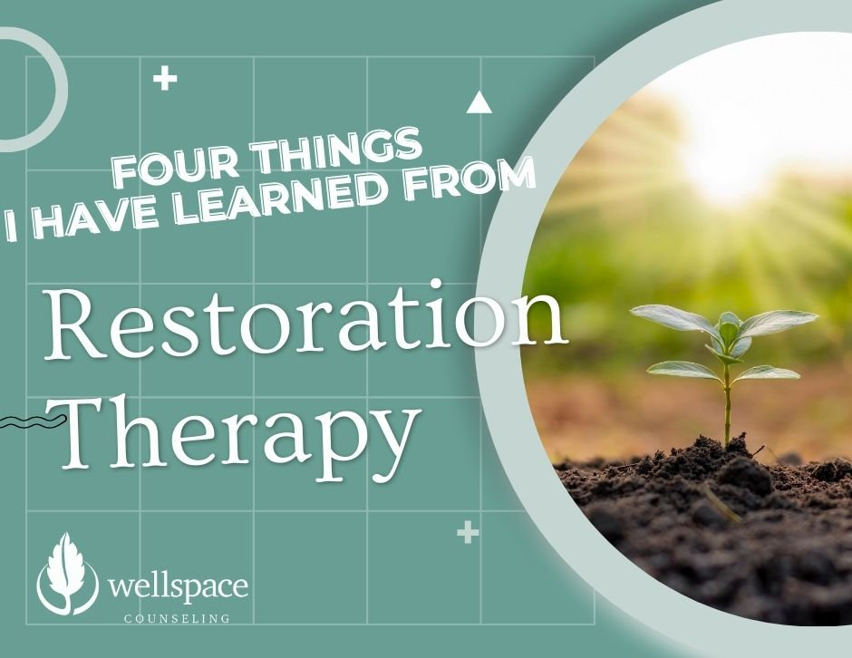 Four Things I Have Learned from Restoration Therapy