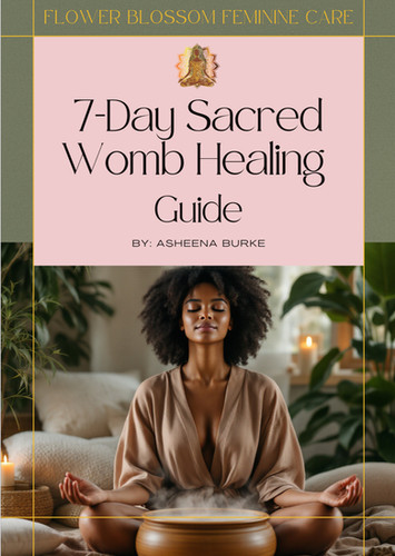 7-Day Sacred Womb Healing Guide | Flower Blossom Feminine Care