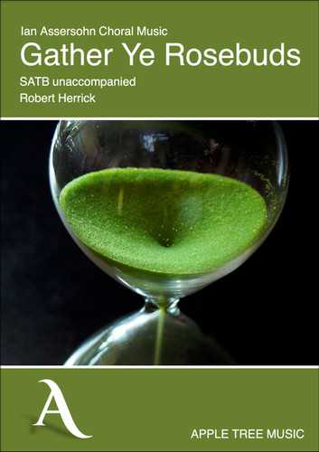 Gather Ye Rosebuds (SATB Inspection copy) | Apple Tree Music