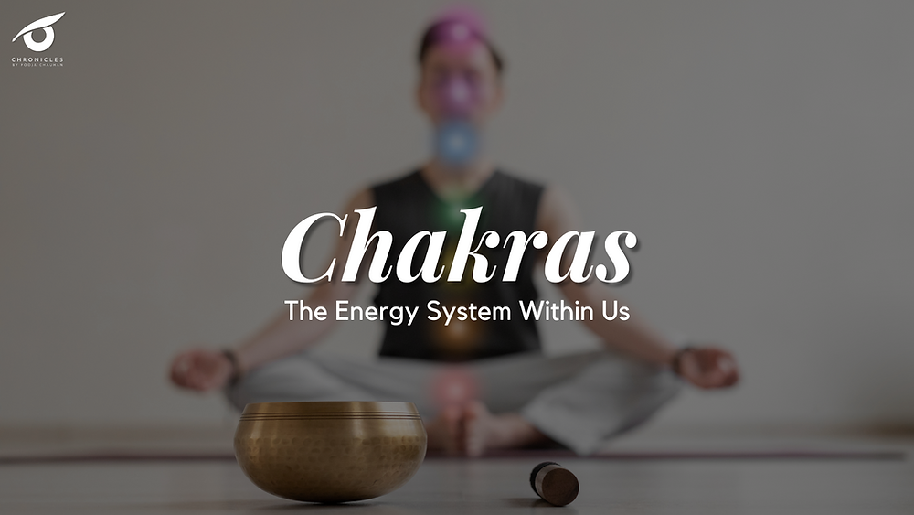 The Energy System Within Us: Understanding Chakras