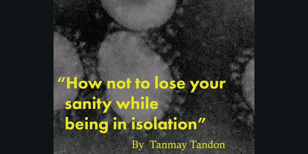 HOW TO NOT LOSE YOUR SANITY WHILE BEING IN ISOLATION