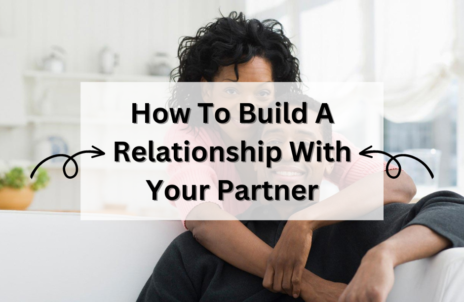 How To Build A Healthy Relationship With Your Partner