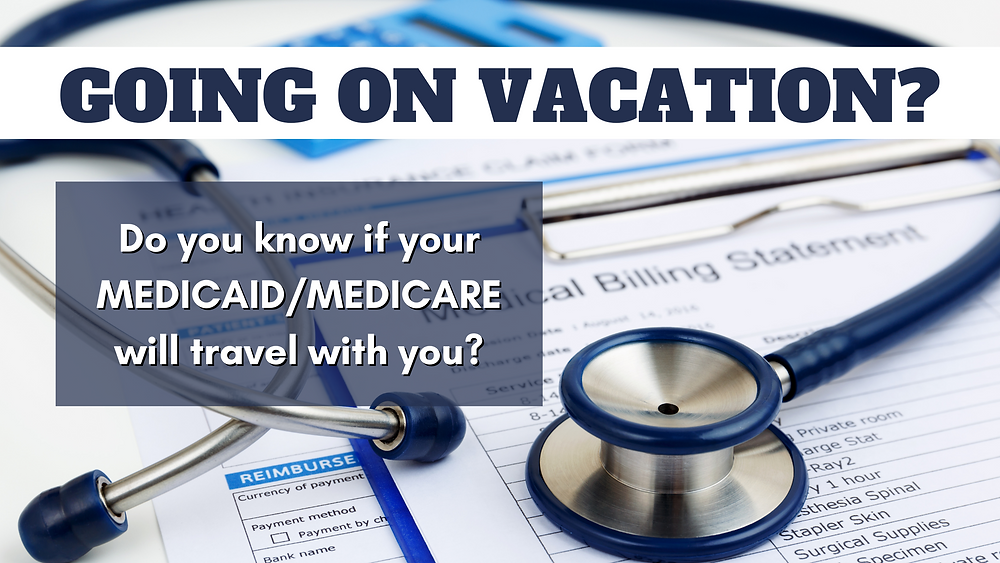 Going on Vacation? Do you know if your Medicaid/Medicare will go with you?