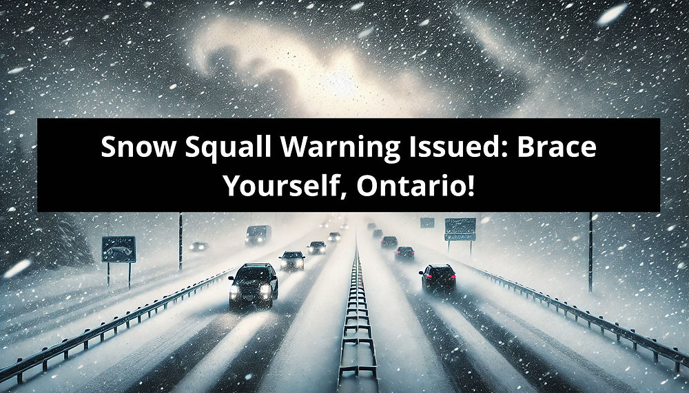 Snow Squall Warning Issued: Brace Yourself, Ontario!