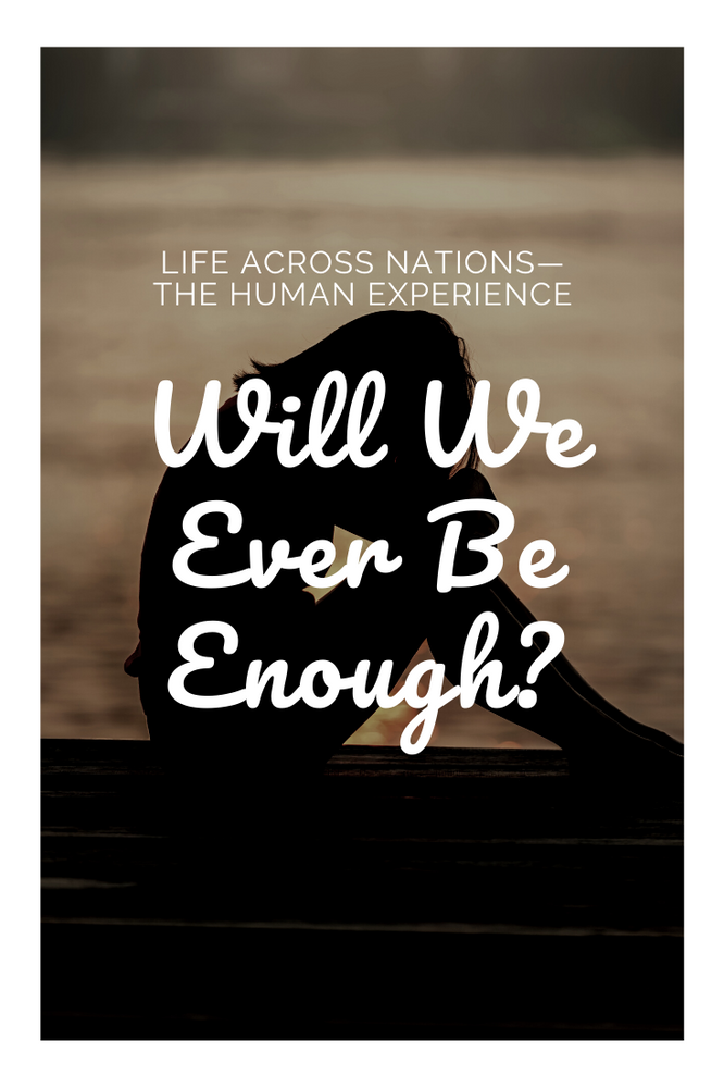 Will We Ever Be Enough? Find your own value and learn to love yourself