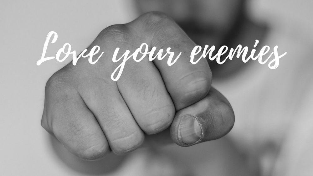 Love your enemies