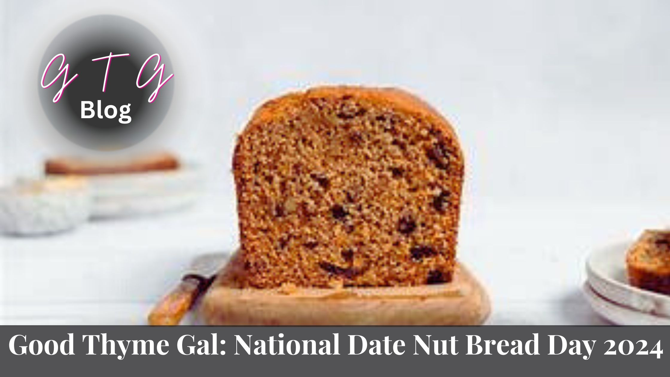 Celebrating National Date Nut Bread Day