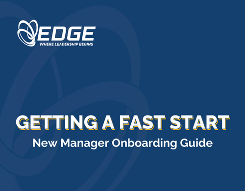 GETTING A FAST START - NEW MANAGER ONBOARDING GUIDE | EDGE - Leadership